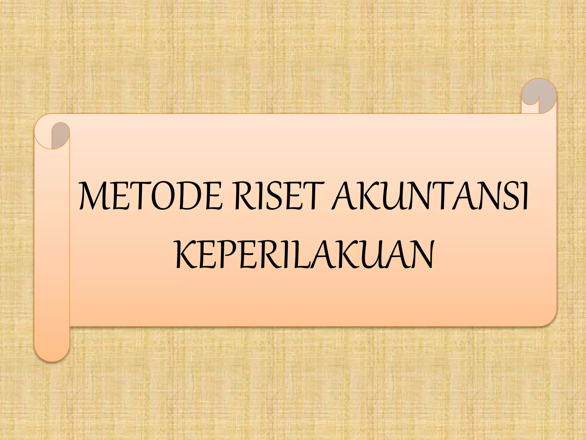 Metode Riset Akuntansi Keperilkuan | PPTX