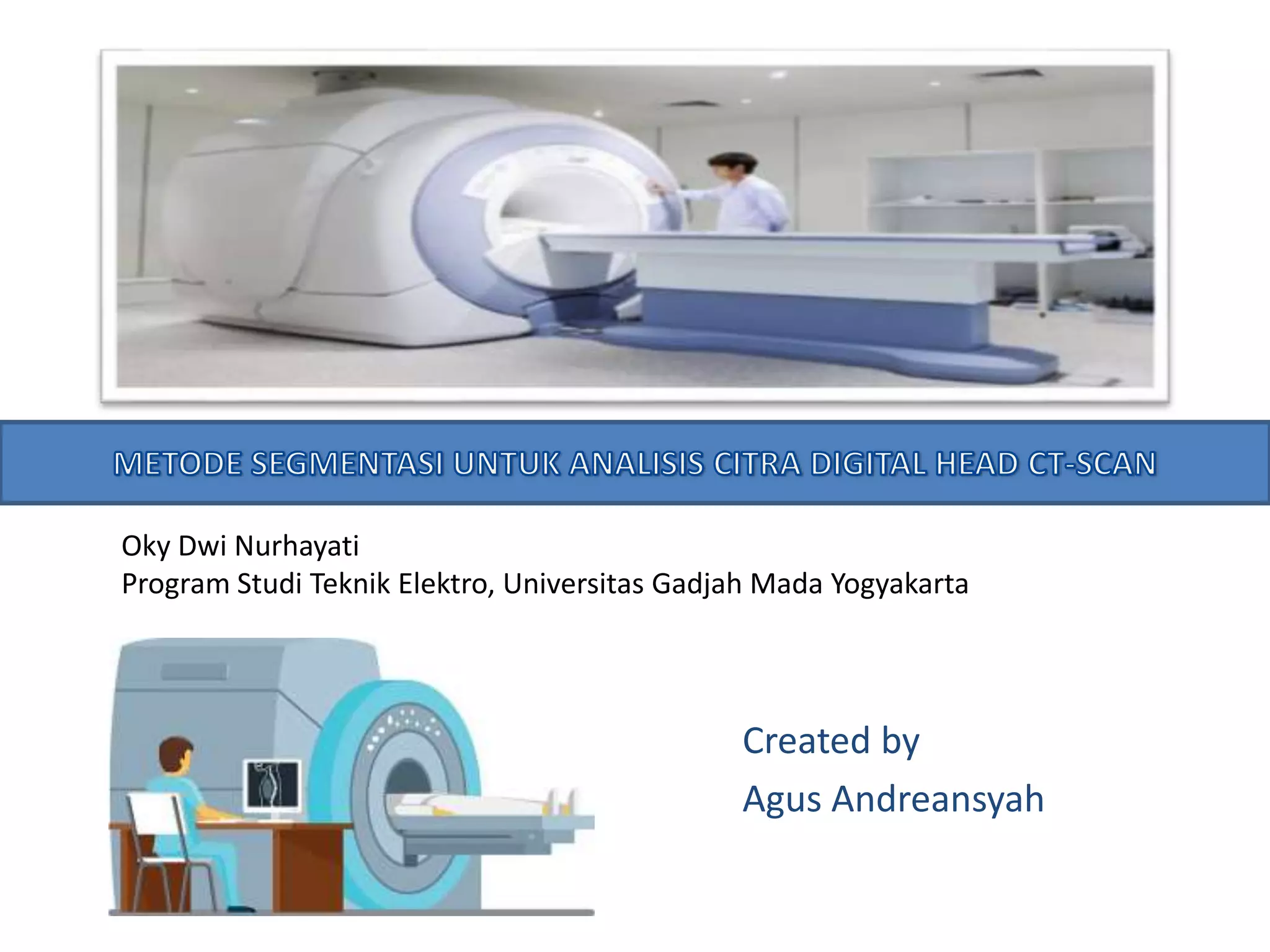 METODE SEGMENTASI UNTUK ANALISIS CITRA DIGITAL HEAD CT-SCAN | PPTX