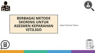Berbagai Metode Untuk Asesmen Keparahan Skoring Vitiligo.pptx