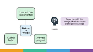Berbagai Metode Untuk Asesmen Keparahan Skoring Vitiligo.pptx