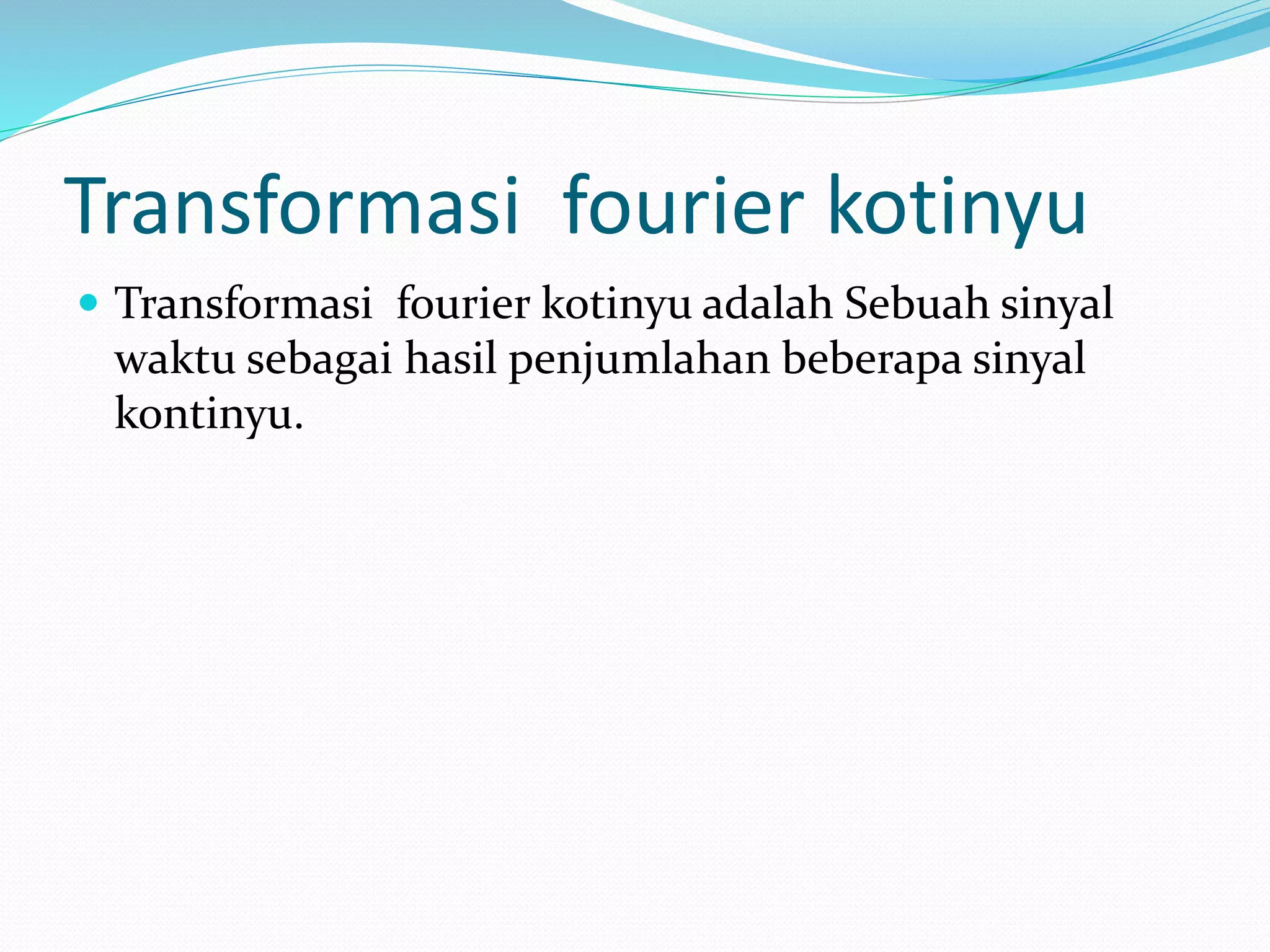 Metode transformasi fourier | PPTX