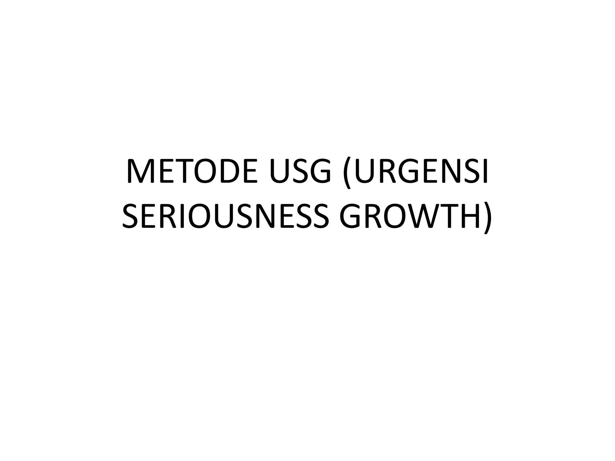 Metode usg urgensi_seriousness_growth | PPTX
