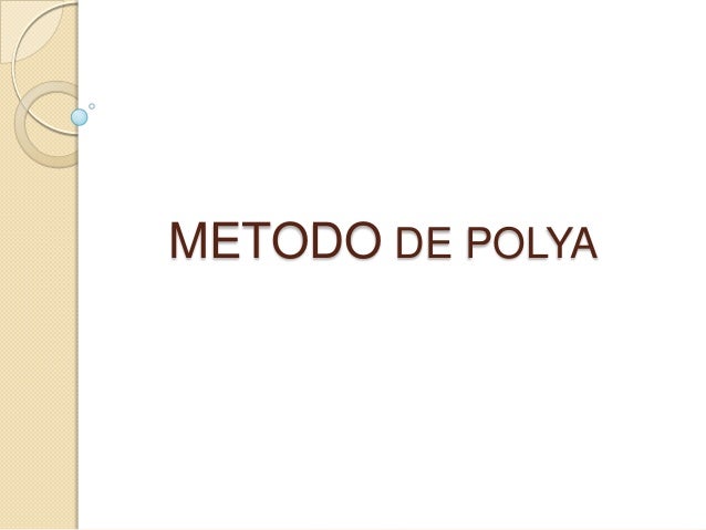 Metodo de polya Metodo de polya