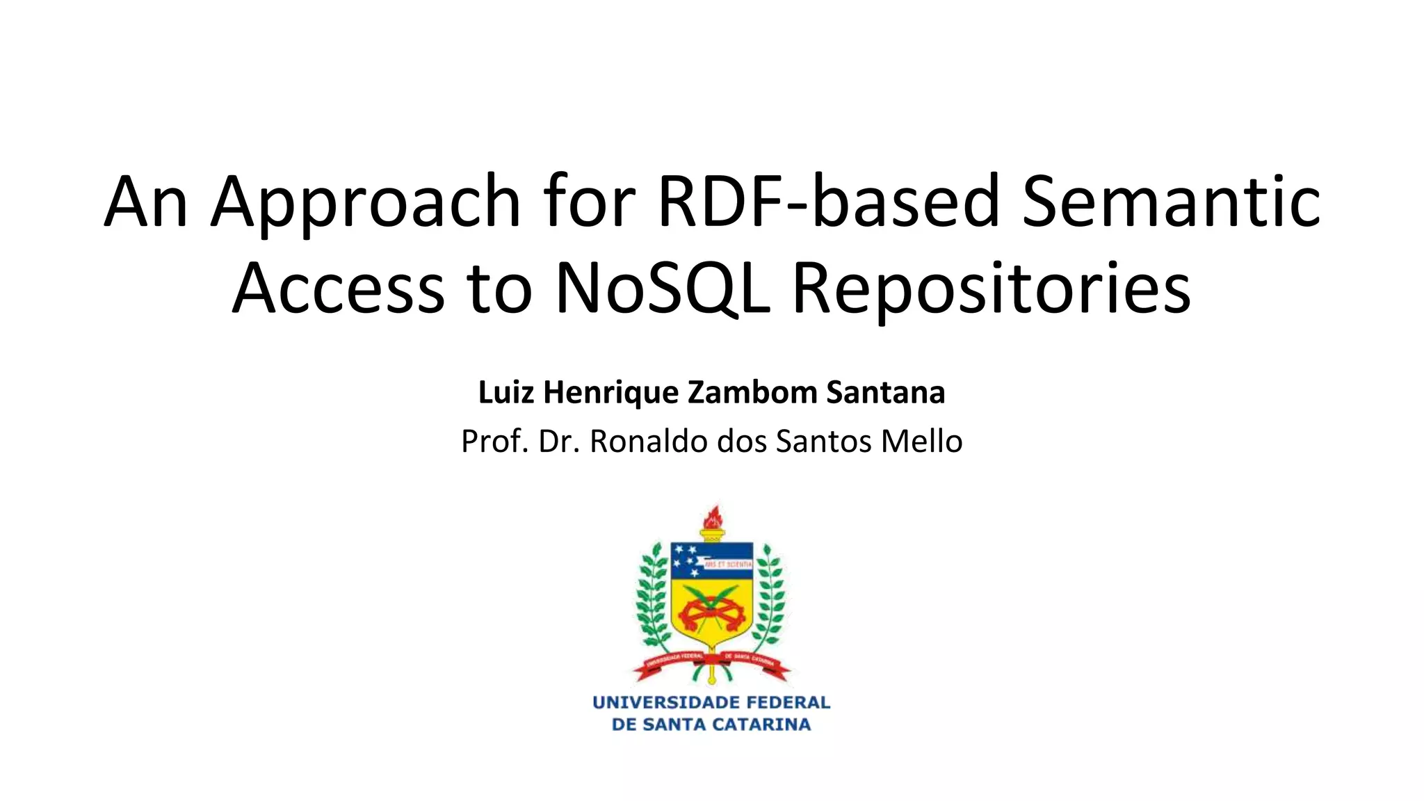 An Approach for RDF-based Semantic Access to NoSQL Repositories | PPT