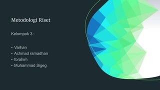 Metodologi riset kelompok 3 | PPT