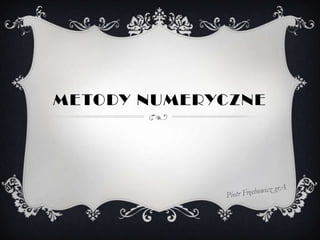Metody numeryczne | PPTX | Physics | Science