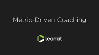 Metric-Driven Coaching Webinar - LeanKit | PPT