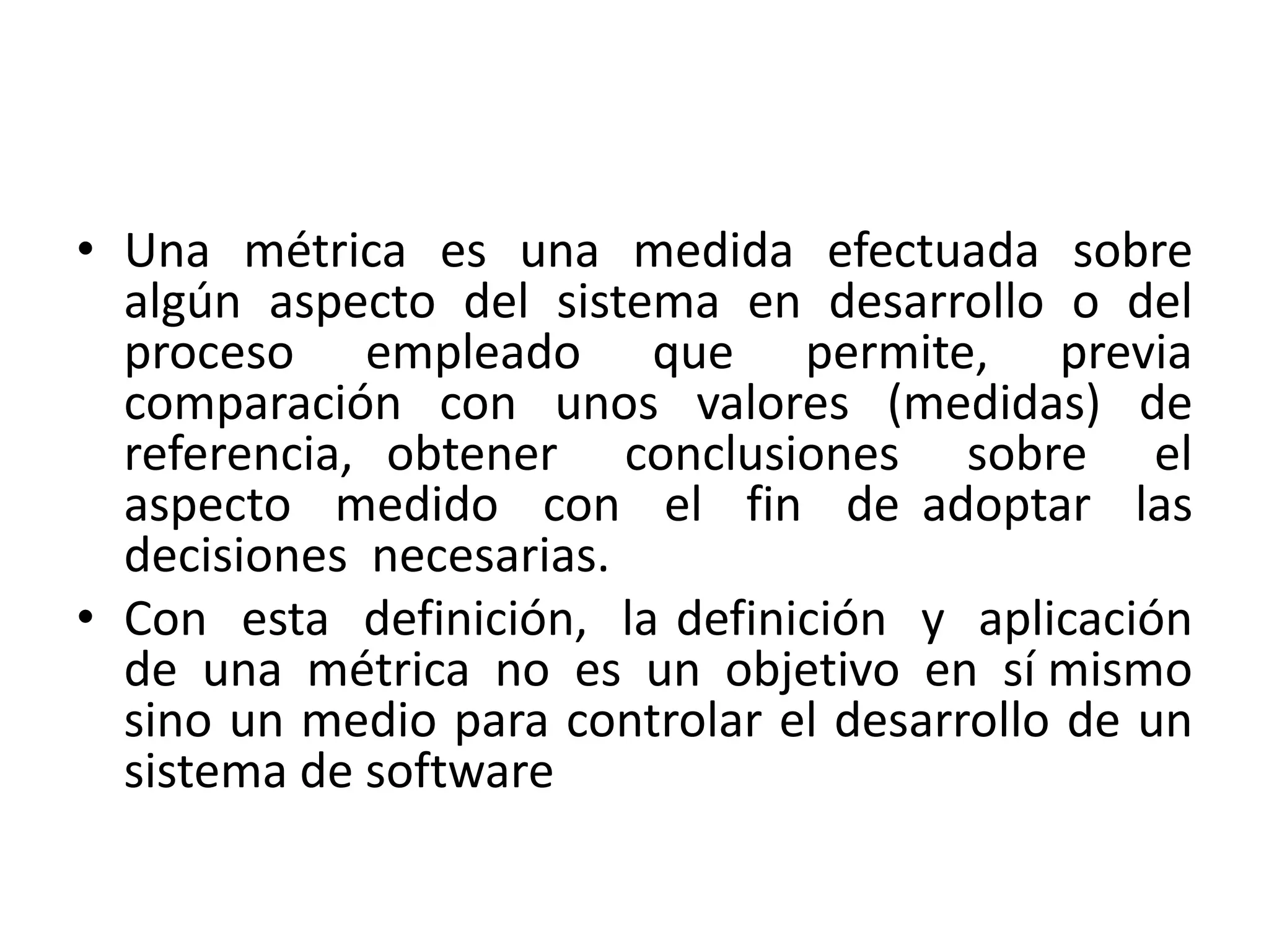 Metricas es una medida efectuada sobre algún aspecto del sistema en ...