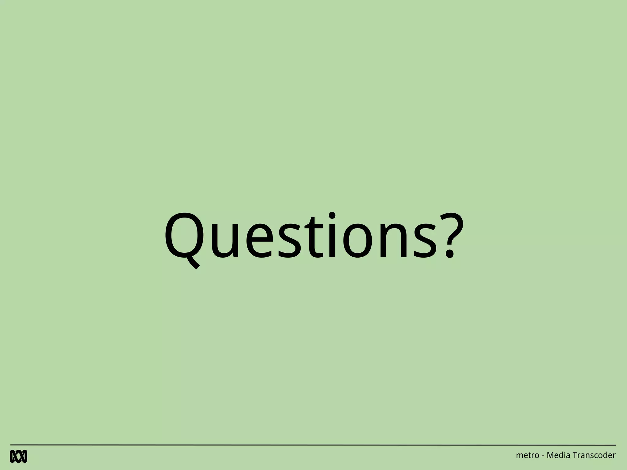 Inside the ABC's new Media Transcoding system, Metro | PPT