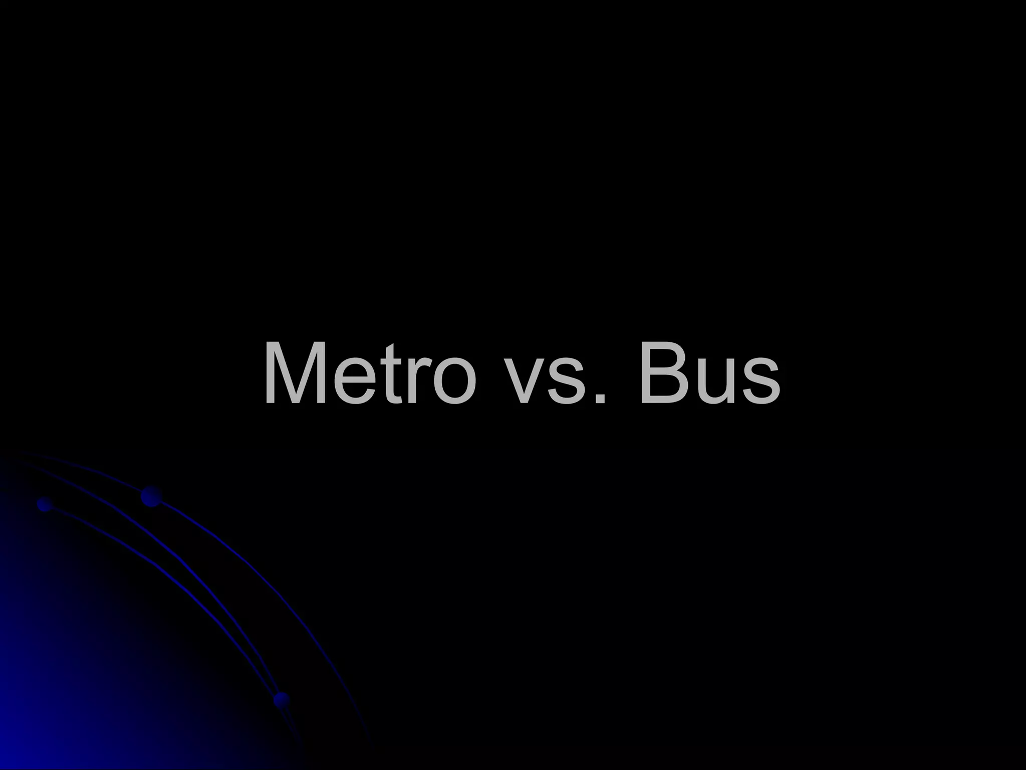 Metro vs. Bus - which is better ? | PPT