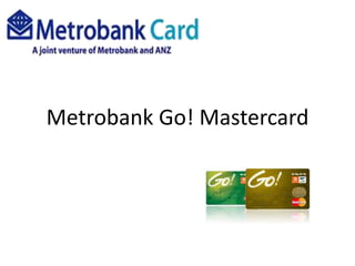 Metrobank go! mastercard | PPTX