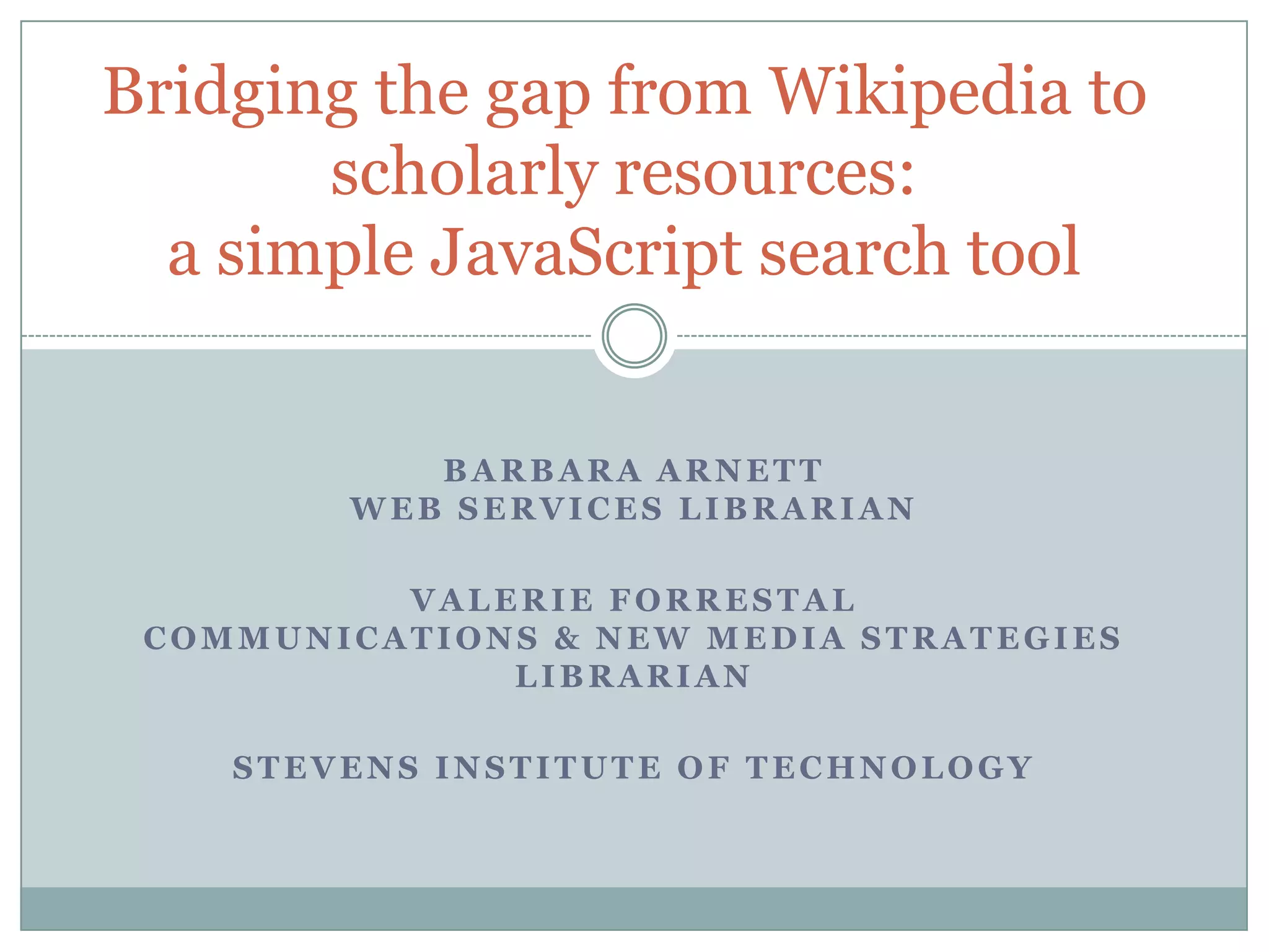 Bridging the gap from Wikipedia to scholarly resources: a simple JavaScript search tool | PPTX