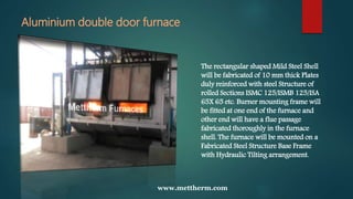Mettherm furnace | PPTX | Manufacturing Industry | Industries