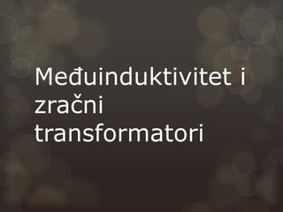 Međuinduktivitet i zračni transformatori | PPTX