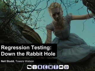 Regression Testing: Down the Rabbit Hole (MEWT 2014) | PPT