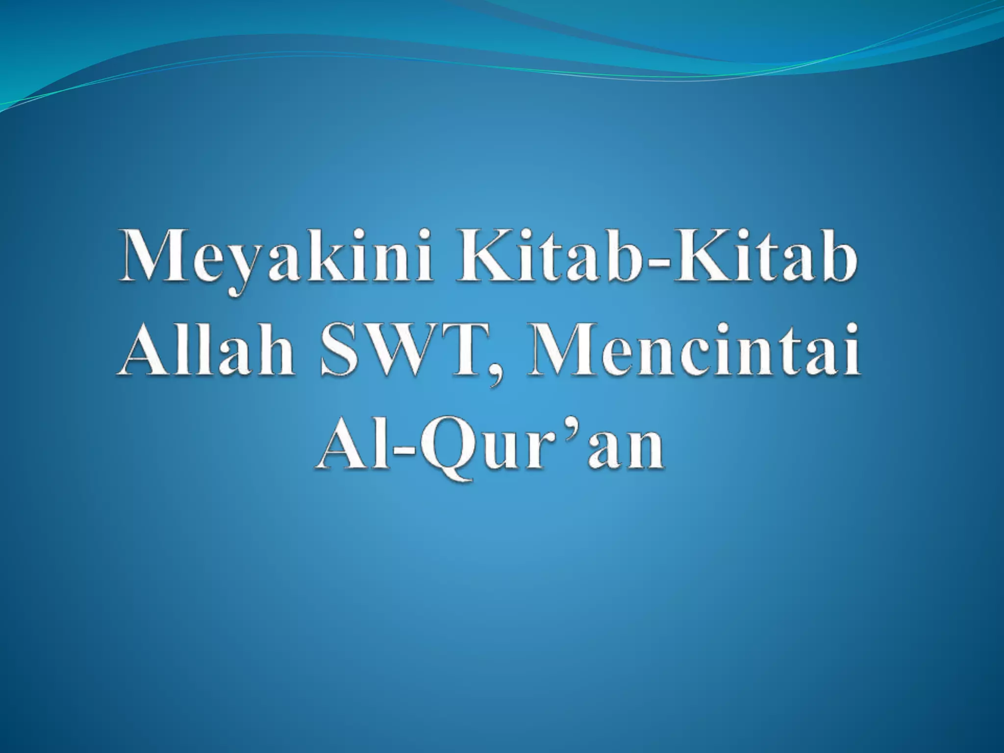 Meyakini kitab kitab allah swt, mencintai al-qur’an | PPTX