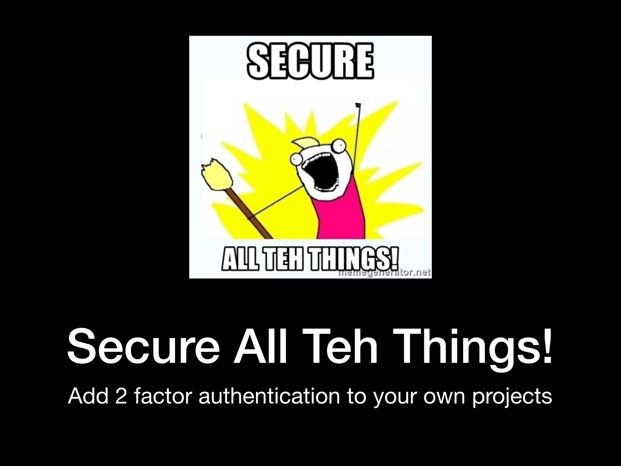 Secure All Teh Things Add 2 Factor Authentication To Your Own Cfml Projects Ppt