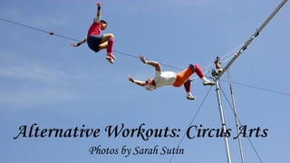 Alternative Workouts: Circus Arts | PPT