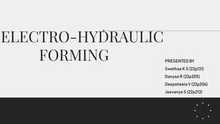 metal forming process-electro hydraulic forming | PPTX