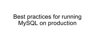 Best practices for running MySQL on production - Vaibhav Upadhyay | PPT