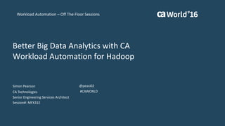 Pre-Con Ed: Better Big Data Analytics with CA Workload Automation for Hadoop | PPT