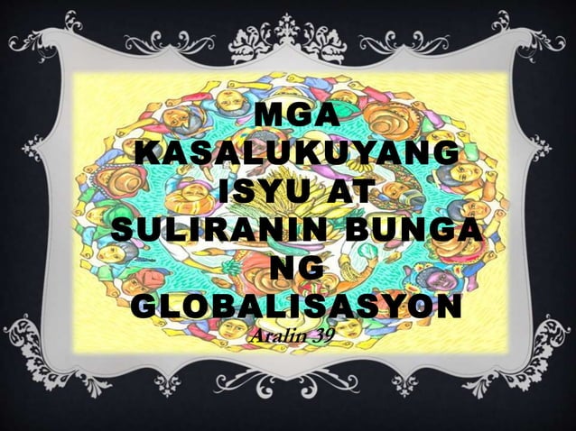 Aralin 39: Mga kasalukuyang isyu at suliranin bunga ng globalisasyon | PPTX