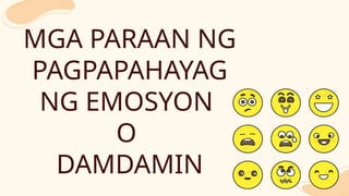 MGA-PARAAN-NG-PAGPAPAHAYAG-NG-EMOSYON-O-DAMDAMIN.pptx