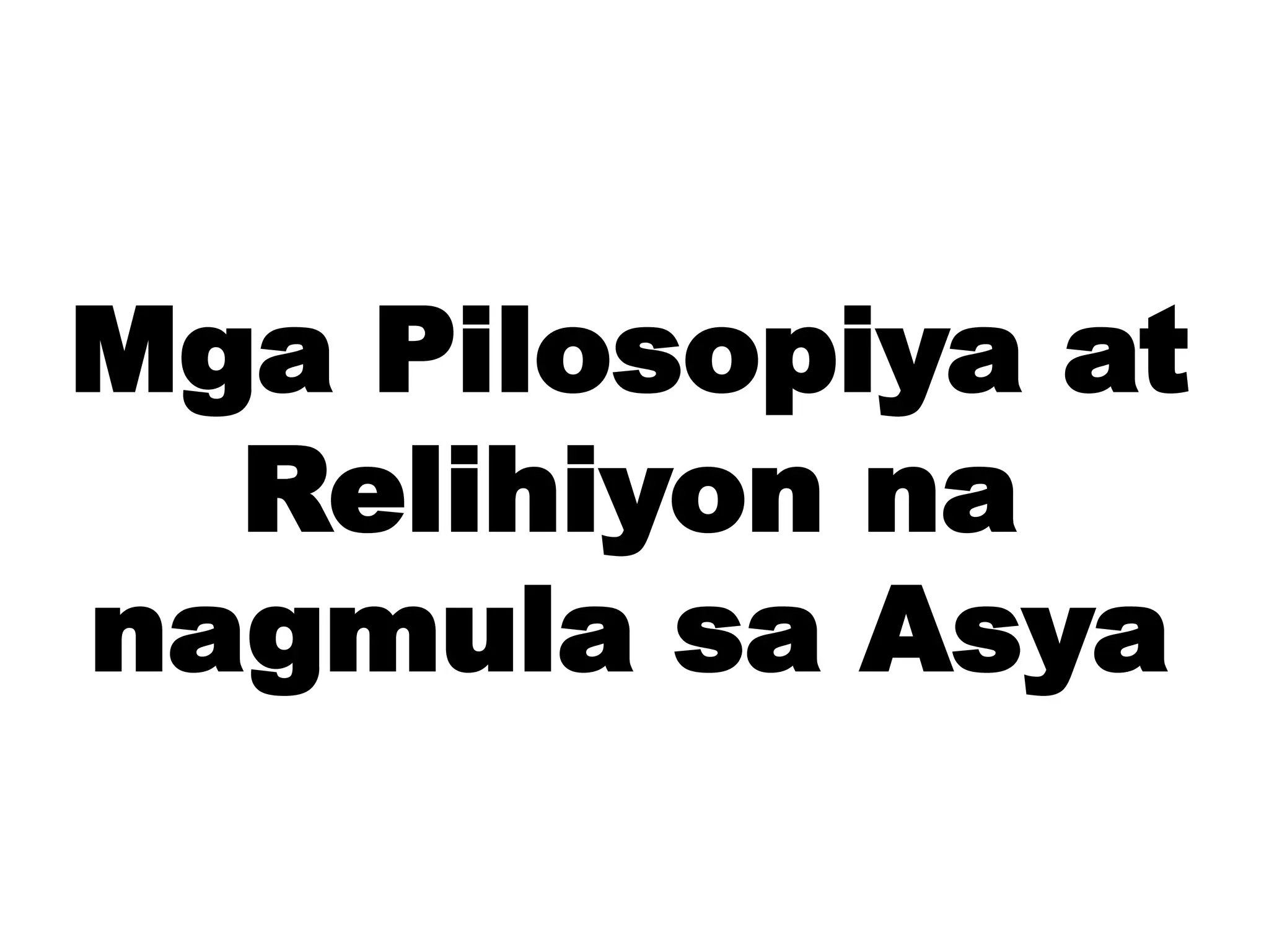 Mga-Pilosopiya-at-Relihiyon-na-nagmula-sa-Asya.pptx