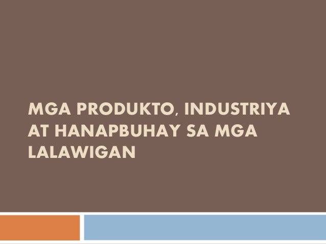 Mga-Produkto-Industriya-at-Hanapbuhay-sa-mga-Lalawigan.pptx