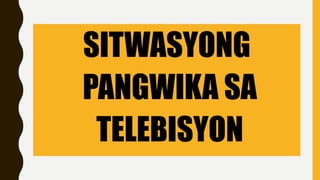 mga-sitwasyong-pangwika-sa-telebisyon-radyo-pahayagan-at-pelikula.ppt