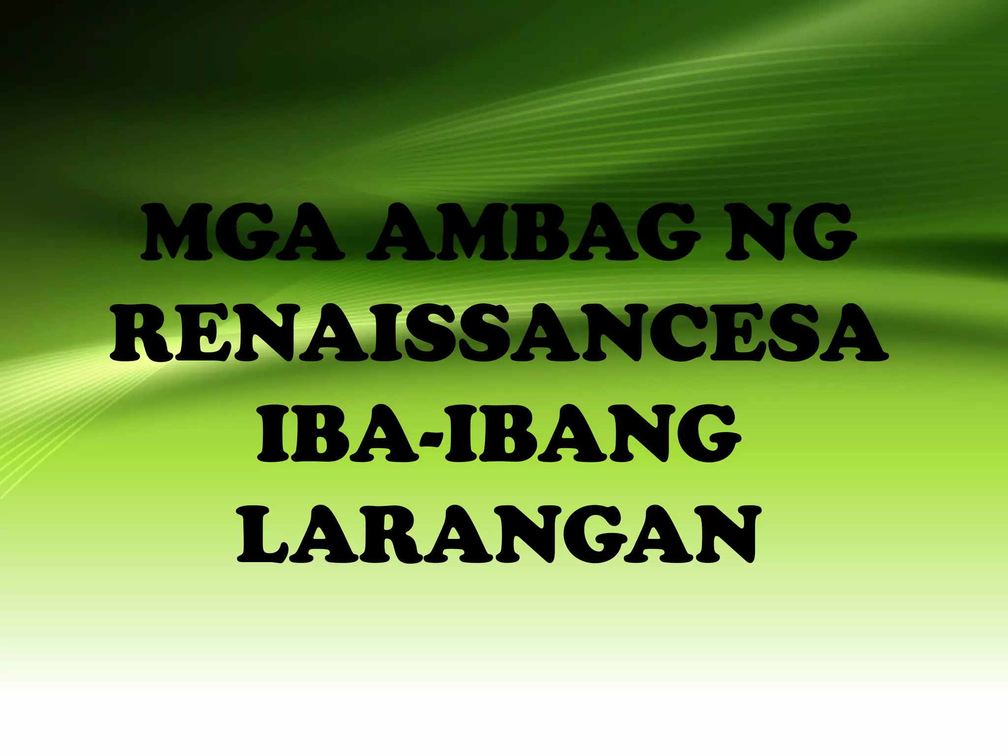 MGA AMBAG NG RENAISSANCE SA IBA-IBANG LARANGAN | PPT