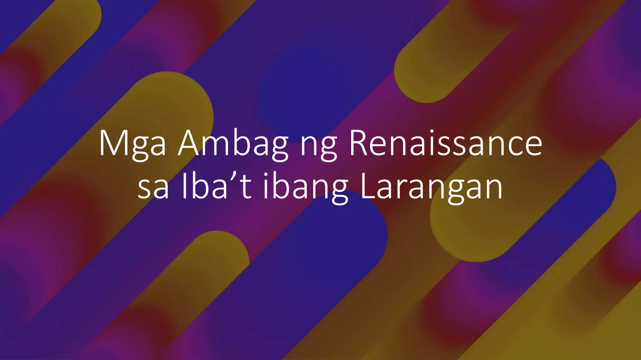 Mga Ambag ng Renaissance sa Iba’t ibang Larangan.pptx