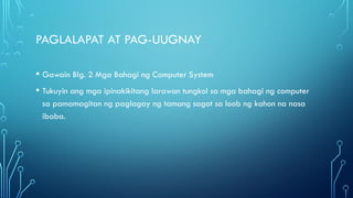 Mga Bahagi ng Computer System.pMga Bahagi ng Computer System.pptxptx | PPTX