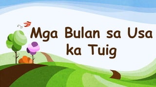 MGA BULAN SA USA KA TUIG.pptx education. | PPTX