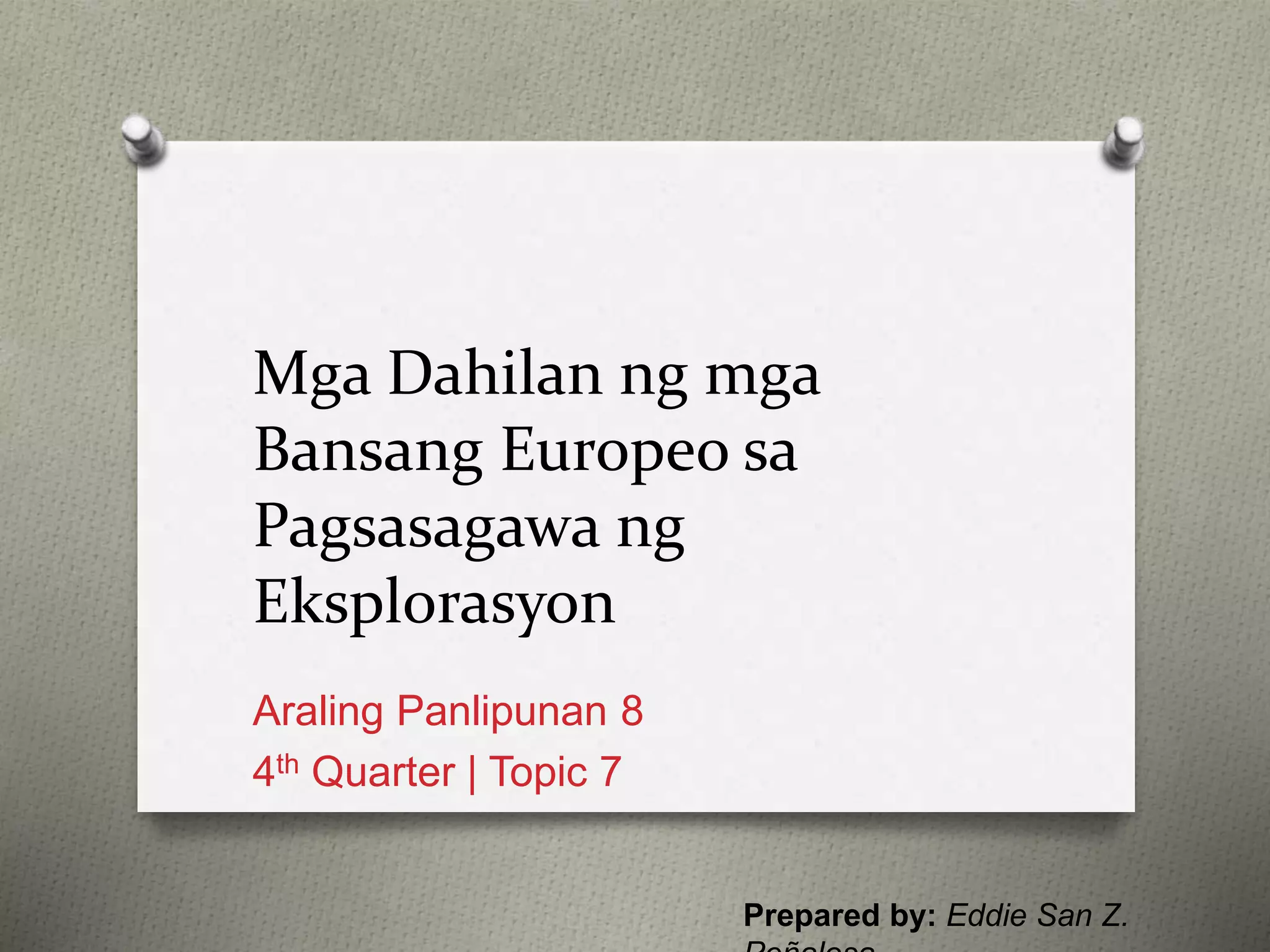 Mga Dahilan ng mga Bansang Europeo sa Pagsasagawa ng Eksplorasyon | PPTX