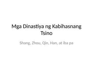 Mga_Dinastiya_Kabihasnang. _Tsino.pptx