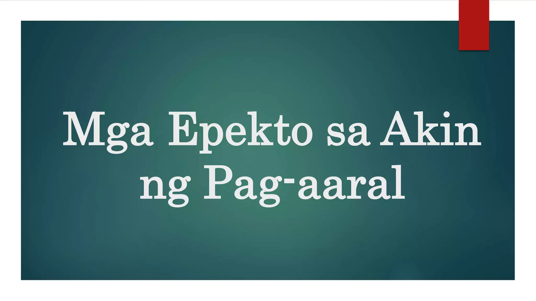 Mga Epekto sa Akin ng Pag aaral | PPTX