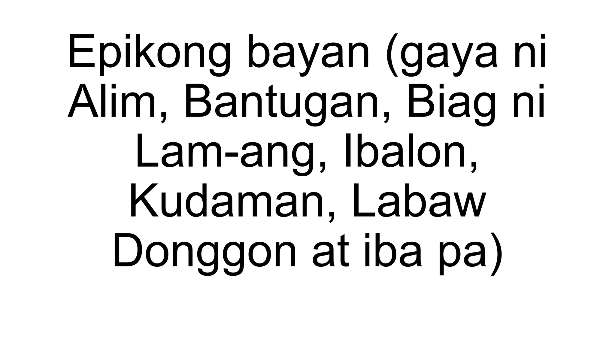 Mga Epikong Bayan ((gaya ni Alim, Bantugan, Biag ni Lam-ang, Ibalon ...