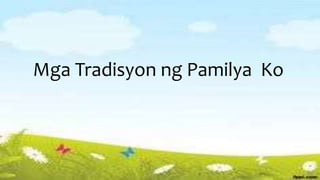 Mga Gawain at Tradisyon ng Pamilya | PPTX