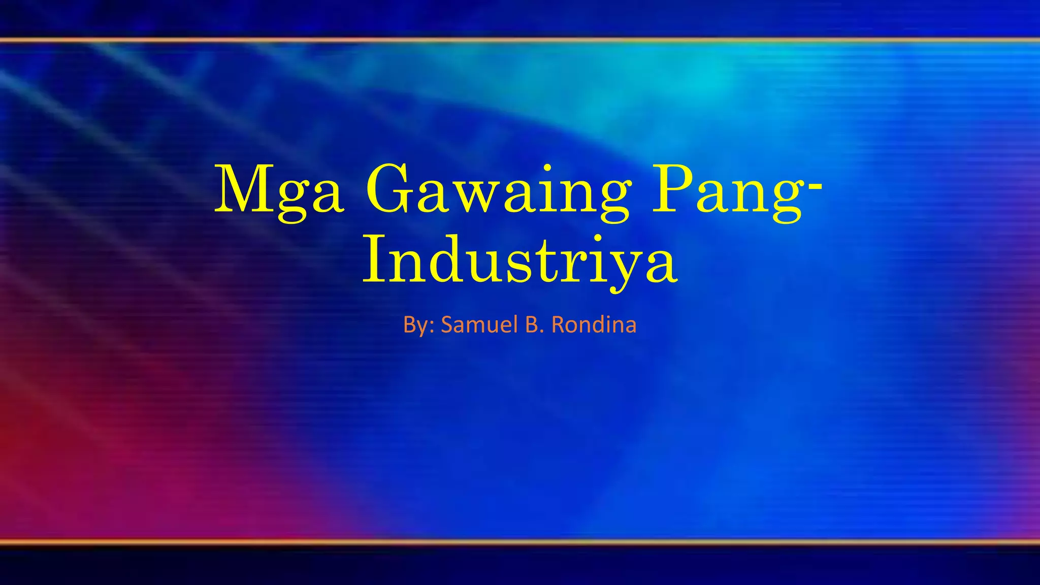 Mga gawaing pang industriya | PPTX