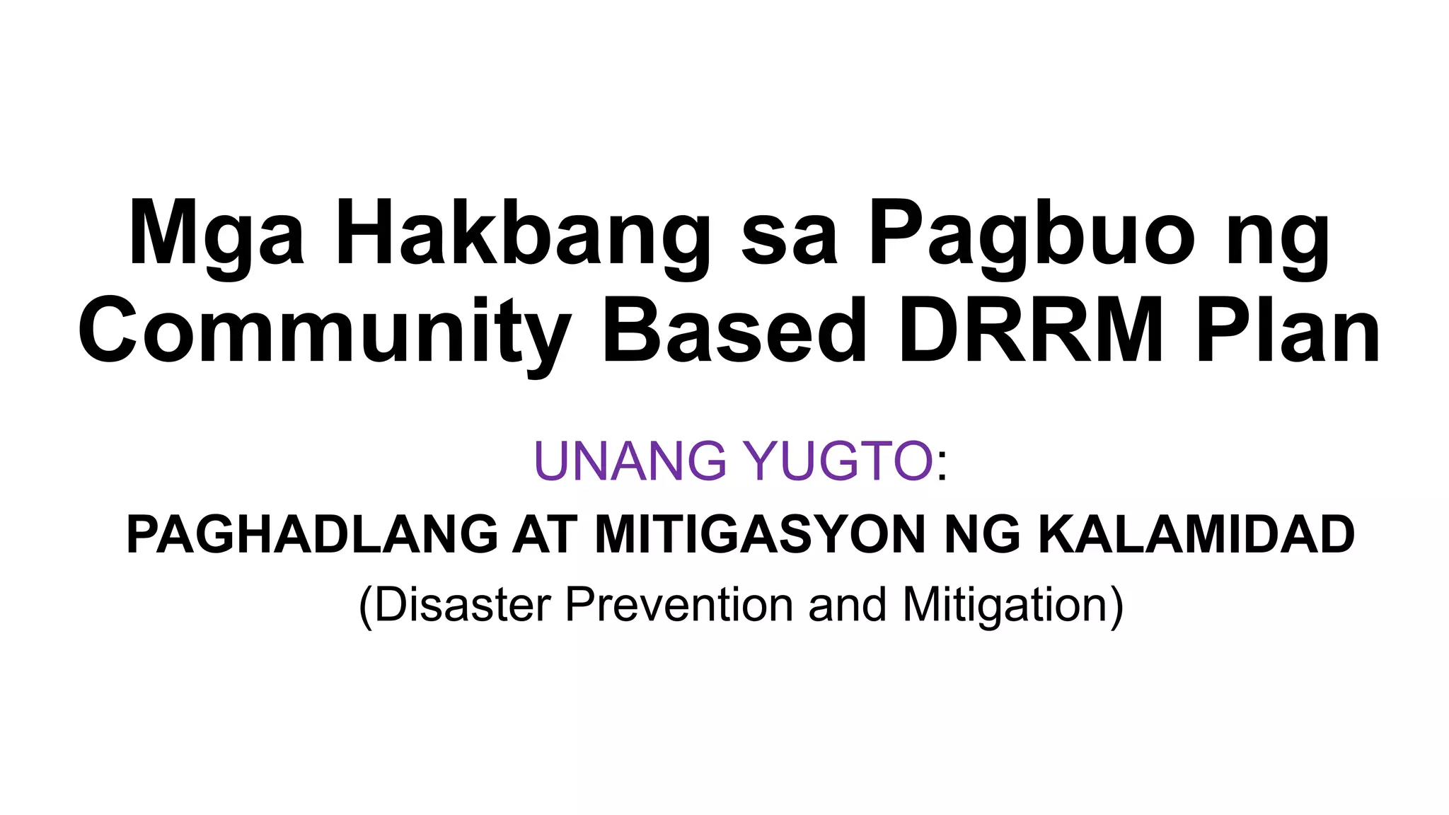 Mga Hakbang sa Pagbuo ng Community Based DRRM Part 1.pptx