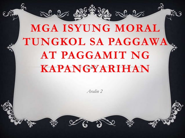 Mga isyung moral tungkol sa paggawa at paggamit | PPTX