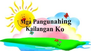 Mga kailangan ko | PPTX