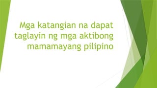 Mga katangian na dapat taglayin ng mga aktibong mamamayan ng pilipino.pptx