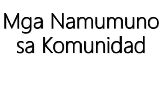 Mga namumuno sa komunidad | PPTX