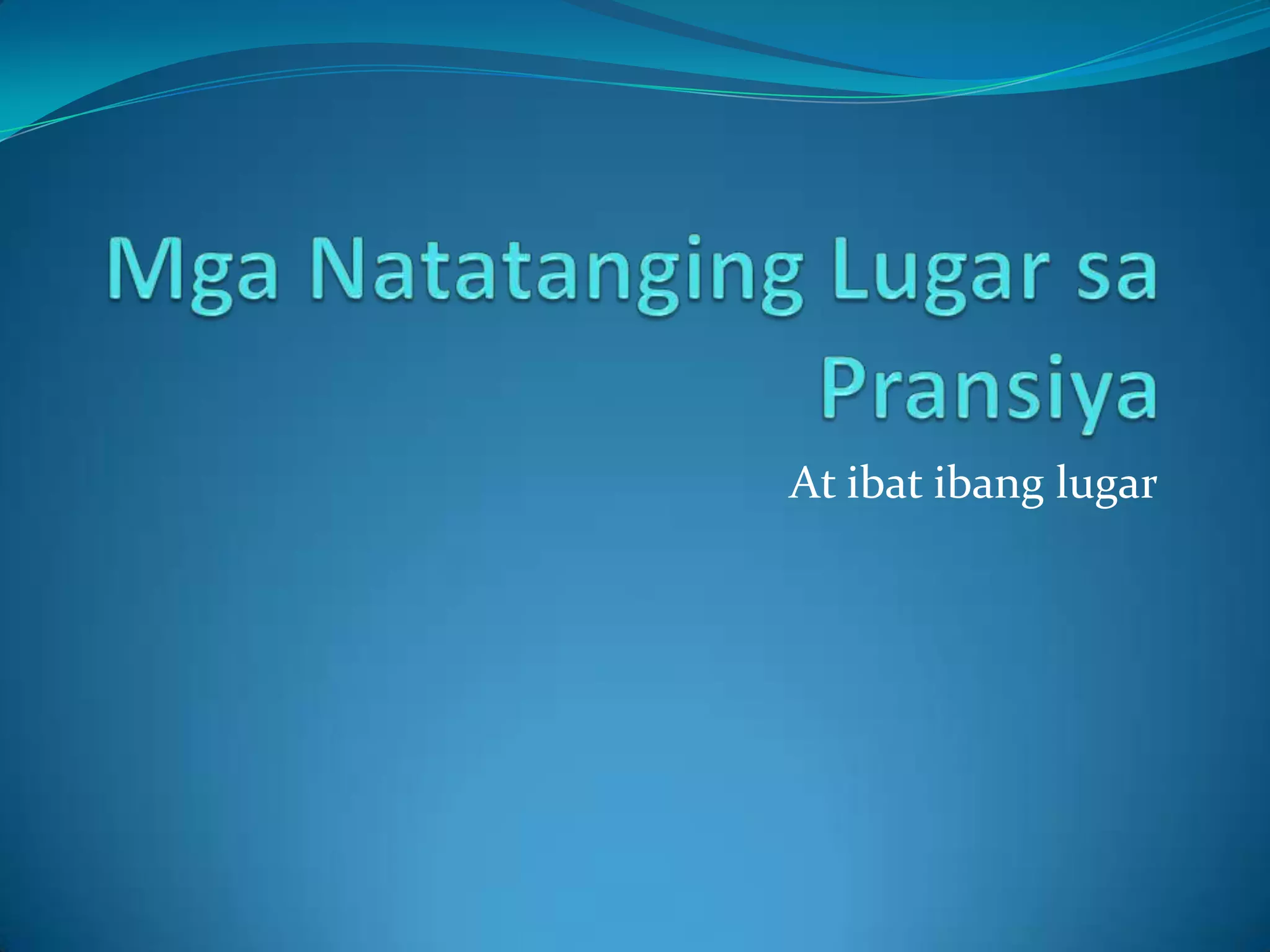 Mga natatanging lugar sa pransiya | PPTX
