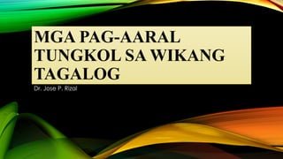 MGA_PAG_AARAL_TUNGKOL_SA_WIKANG_TAGALOG.pptx