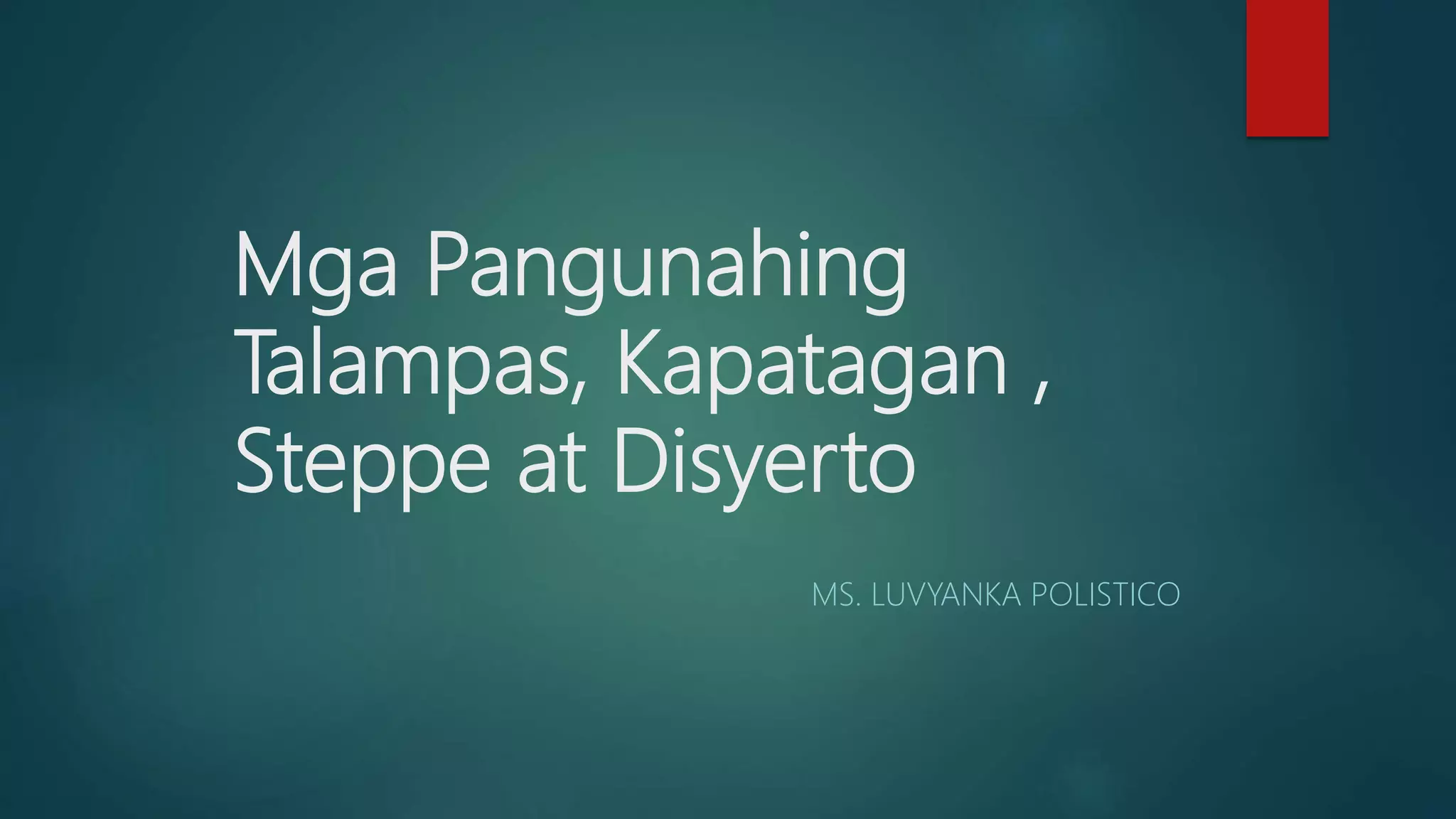 Mga pangunahing talampas, kapatagan , steppe at | PPTX