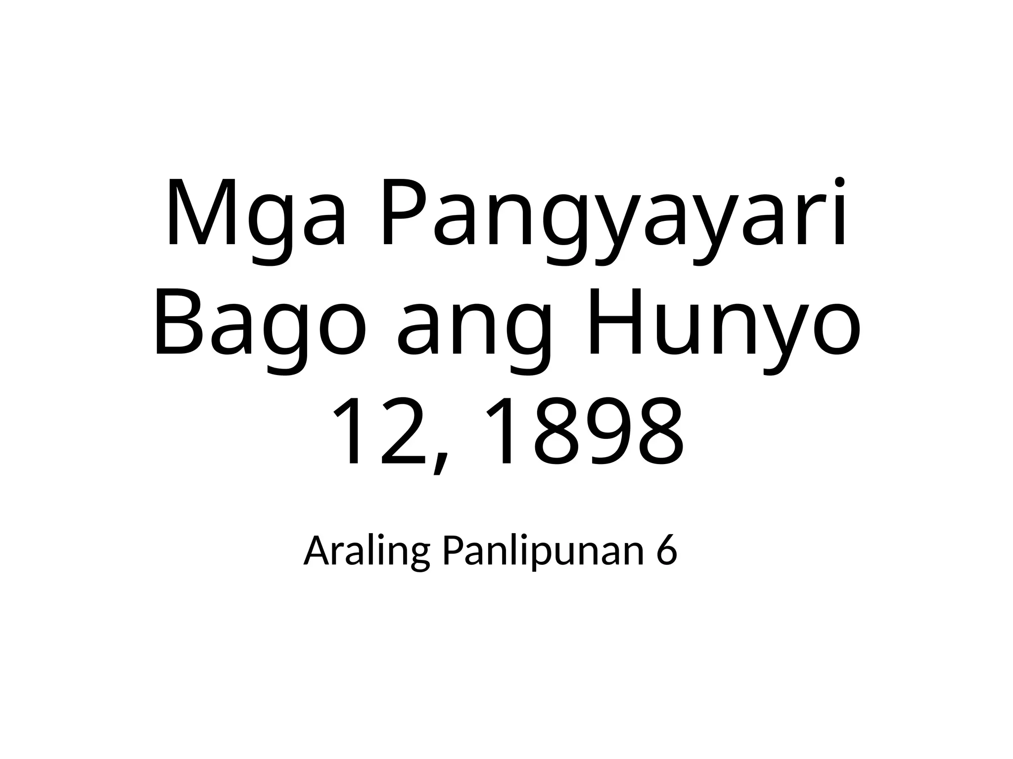 Mga_Pangyayari_Bago_Hunyo_12_1898.pptx AP6 | PPTX