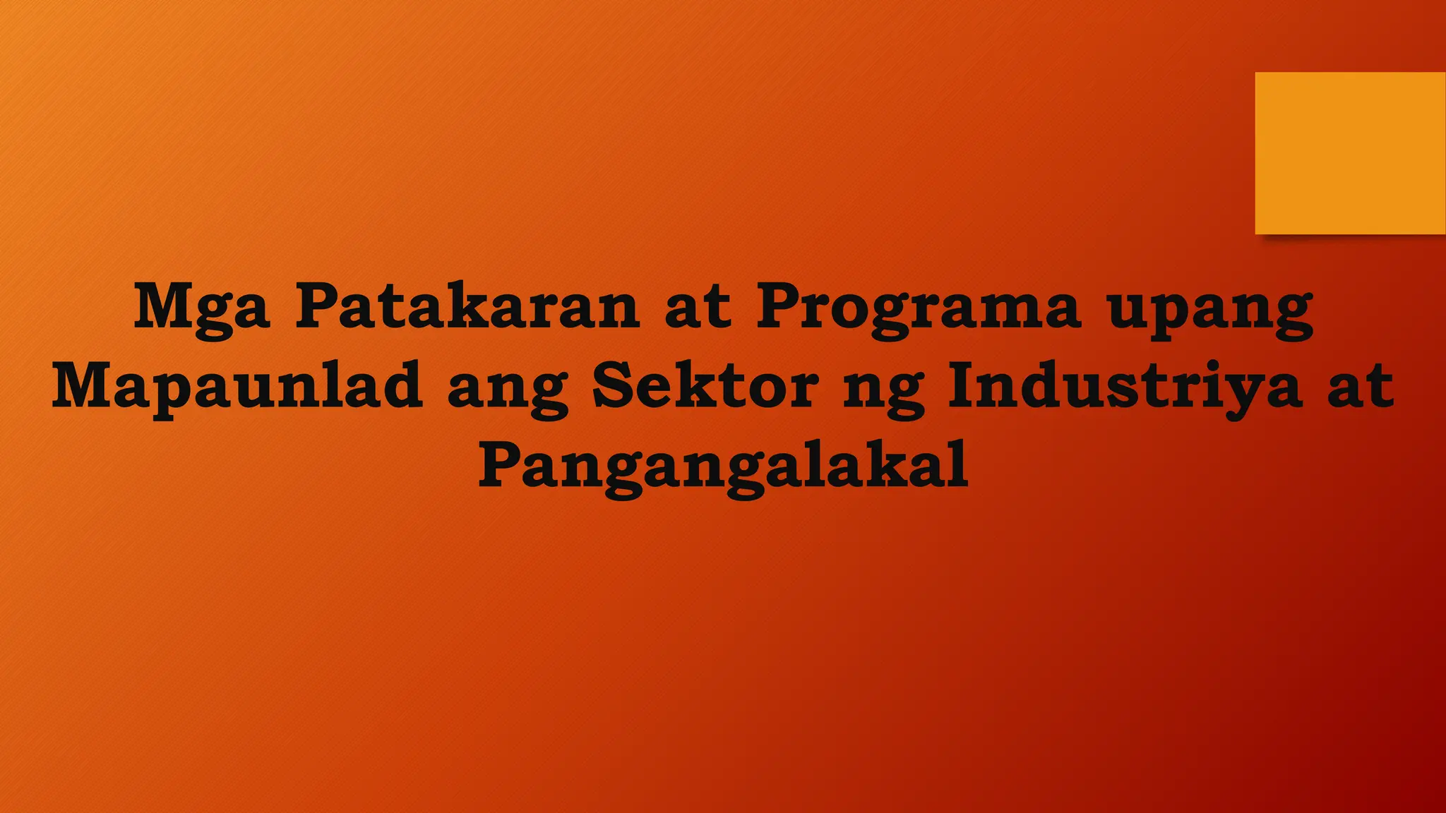 Mga Patakaran at Programa upang mapaunlad ang sektor ng Industriya at ...
